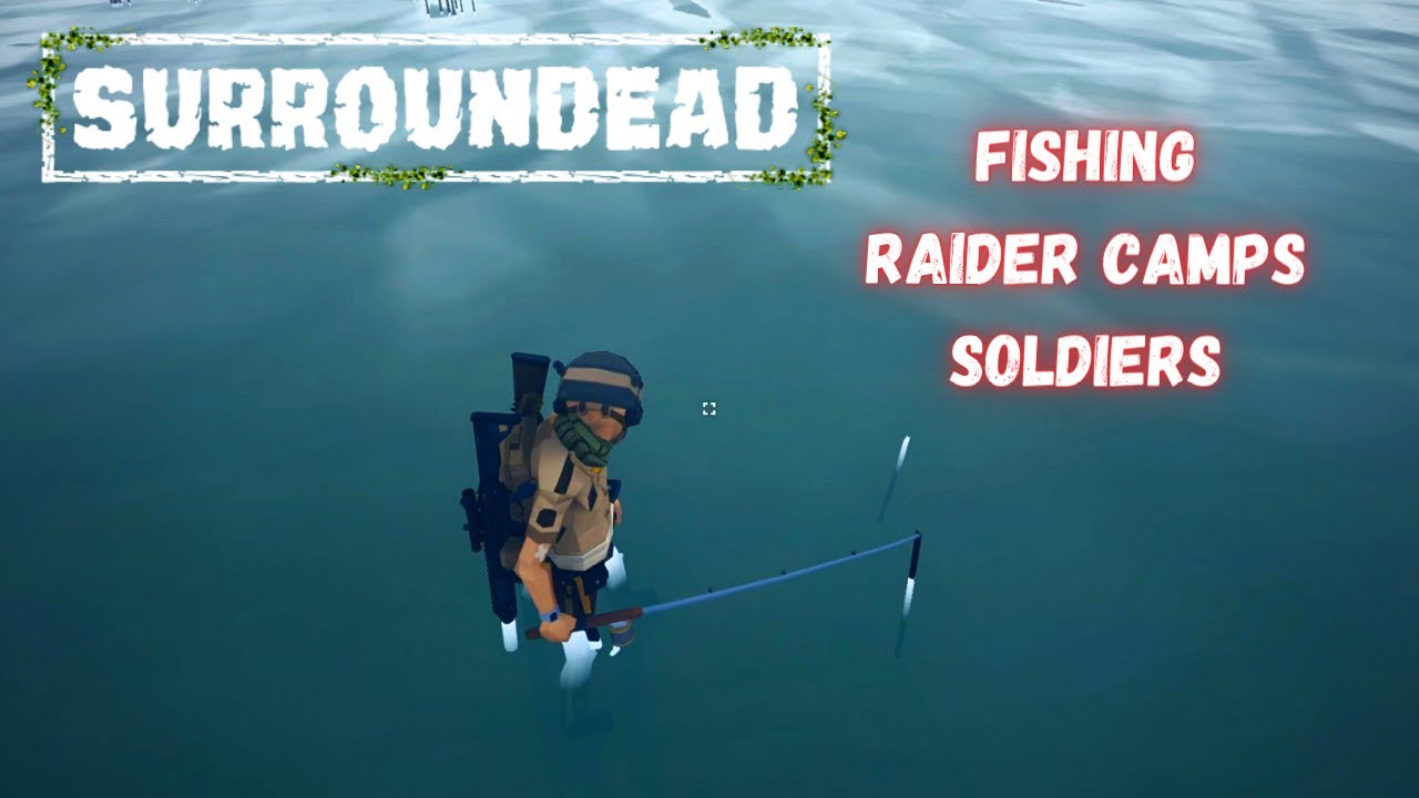 Raider Camp, Soldiers, and Fishing. | SurrounDead Gameplay EP20 2023 ...