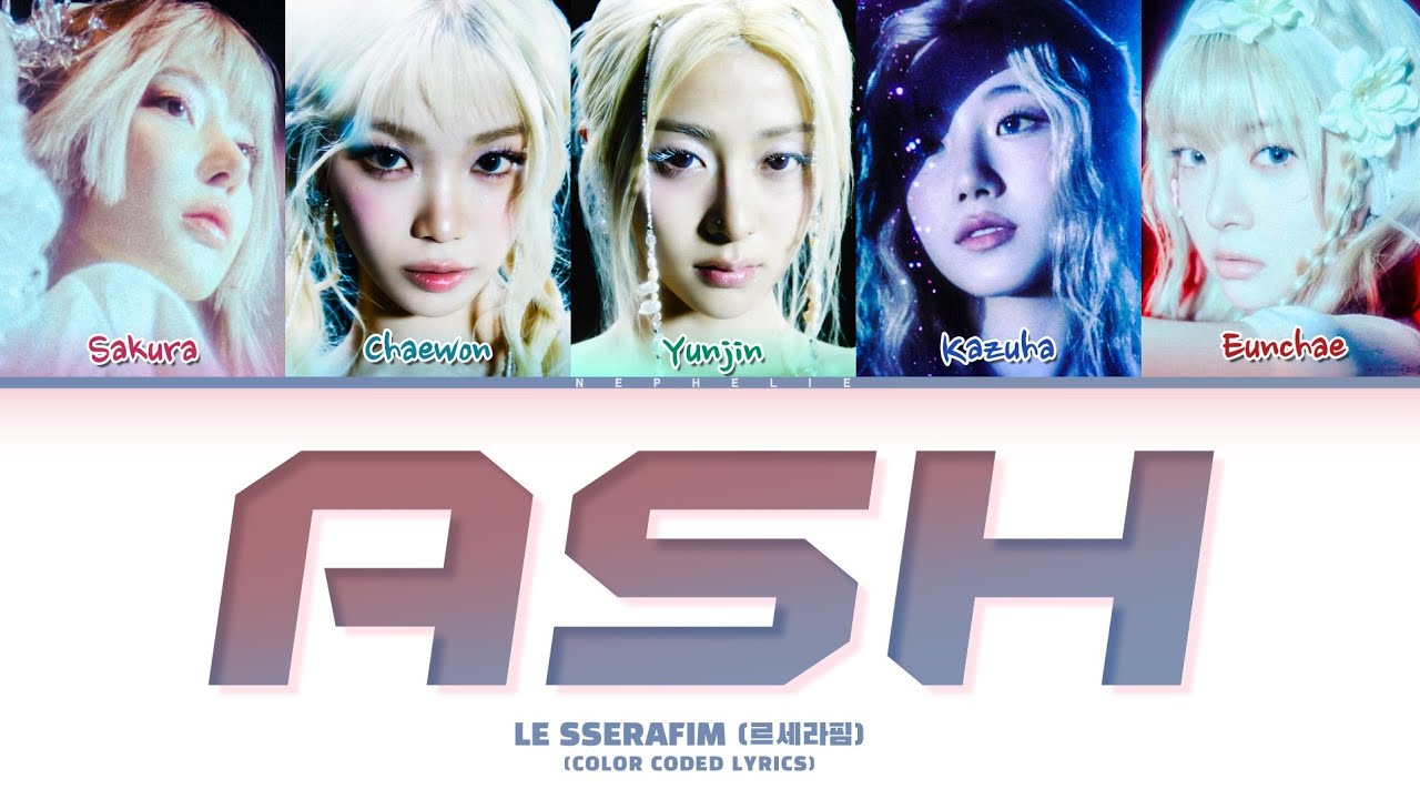 LE SSERAFIM (르세라핌) 'Ash' Lyrics (Color Coded Lyrics) - YouTube