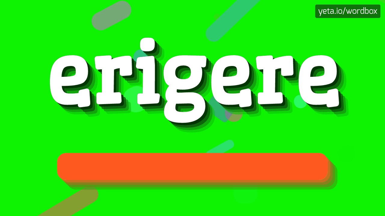 ERIGERE - HOW TO PRONOUNCE IT!? - YouTube