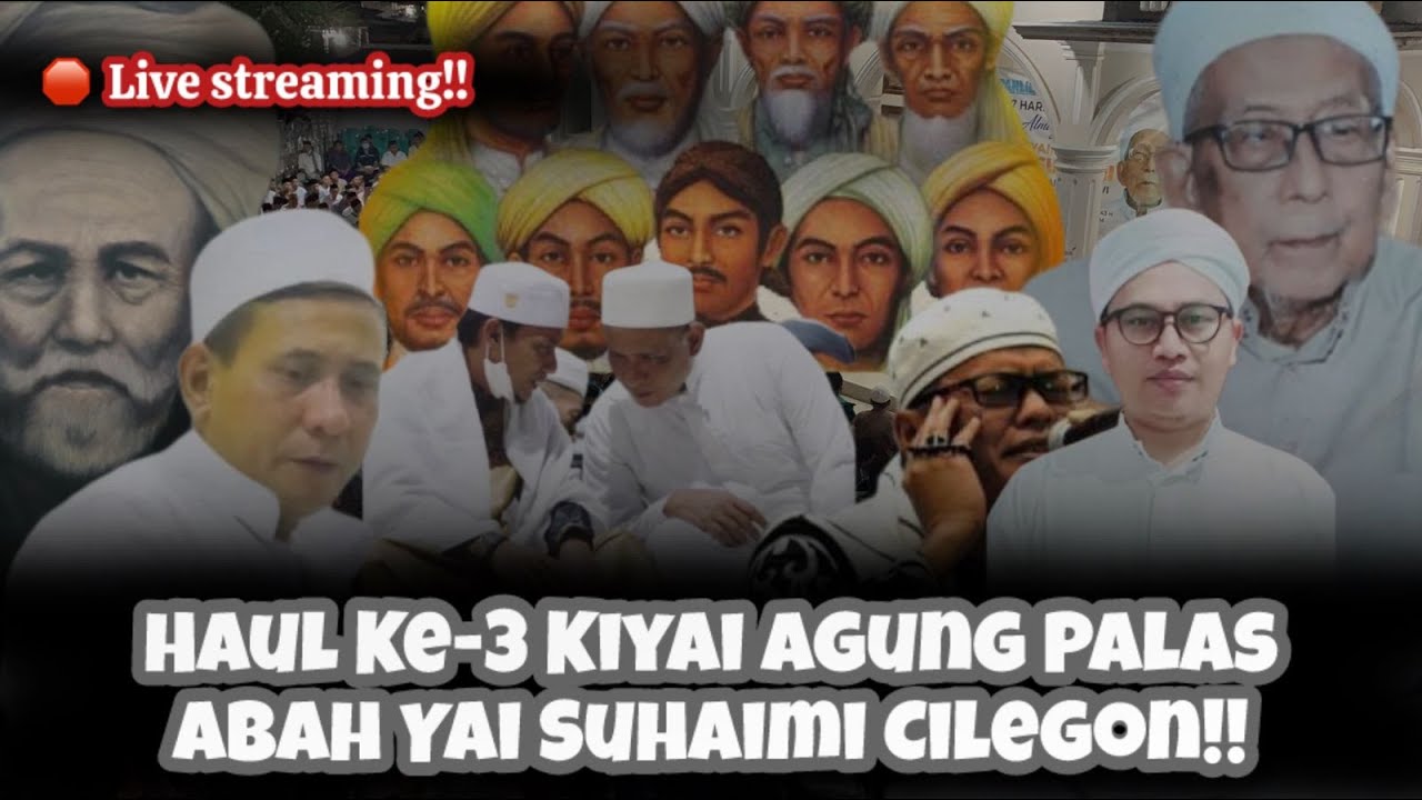 LIVE! HAUL KIYAI AGUNG PALAS, ABAH YAI SUHAIMI CILEGON - KIYAI PEWARIS ...