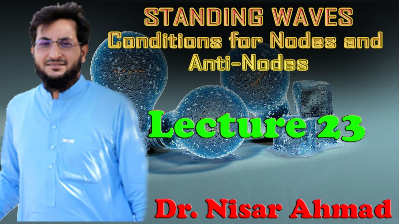 Lec 23. Standing waves, conditions for Nodes and Anti-Nodes. University ...