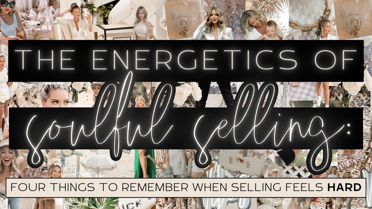 The Energetics of Soulful Selling: Four Things to Remember When Selling ...