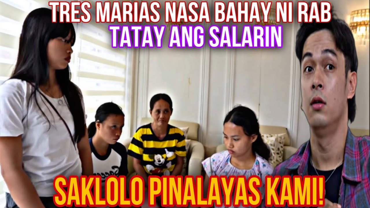 TRES MARIAS NASA BAHAY NI RAB,HUMINGI KG SAKLOLO PINALAYAS SILA, TATAY ...