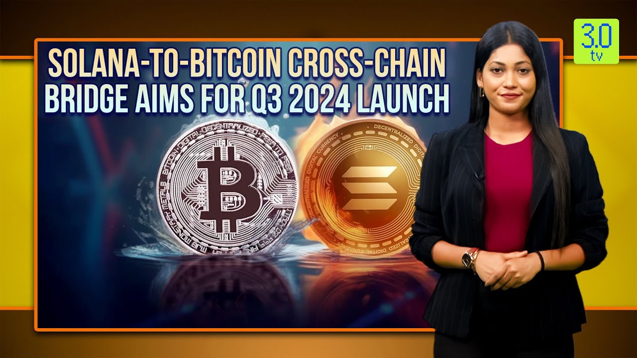 Solana-To-Bitcoin Cross-Chain Bridge Aims For Q3 2024 Launch | Web3 | 3.0 TV - YouTube