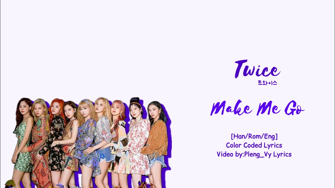 TWICE 트와이 -MAKE ME GO- [Han/Rom/Eng]Color Coded | Pleng_Vy Lyrics - YouTube