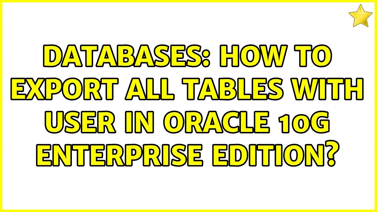 Databases: How to export all tables with user in Oracle 10g Enterprise ...