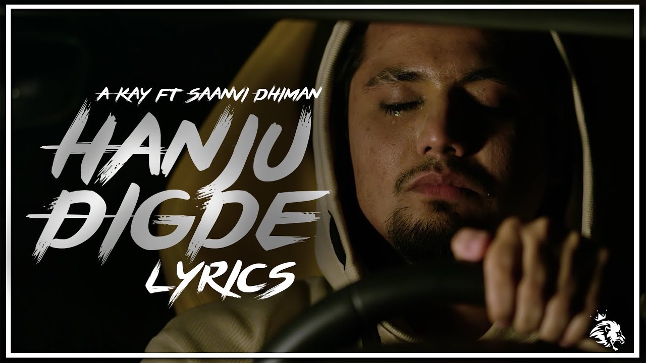 Hanju Digde | Lyrics | A Kay ft Saanvi Dhiman | Latest Punjabi Song ...