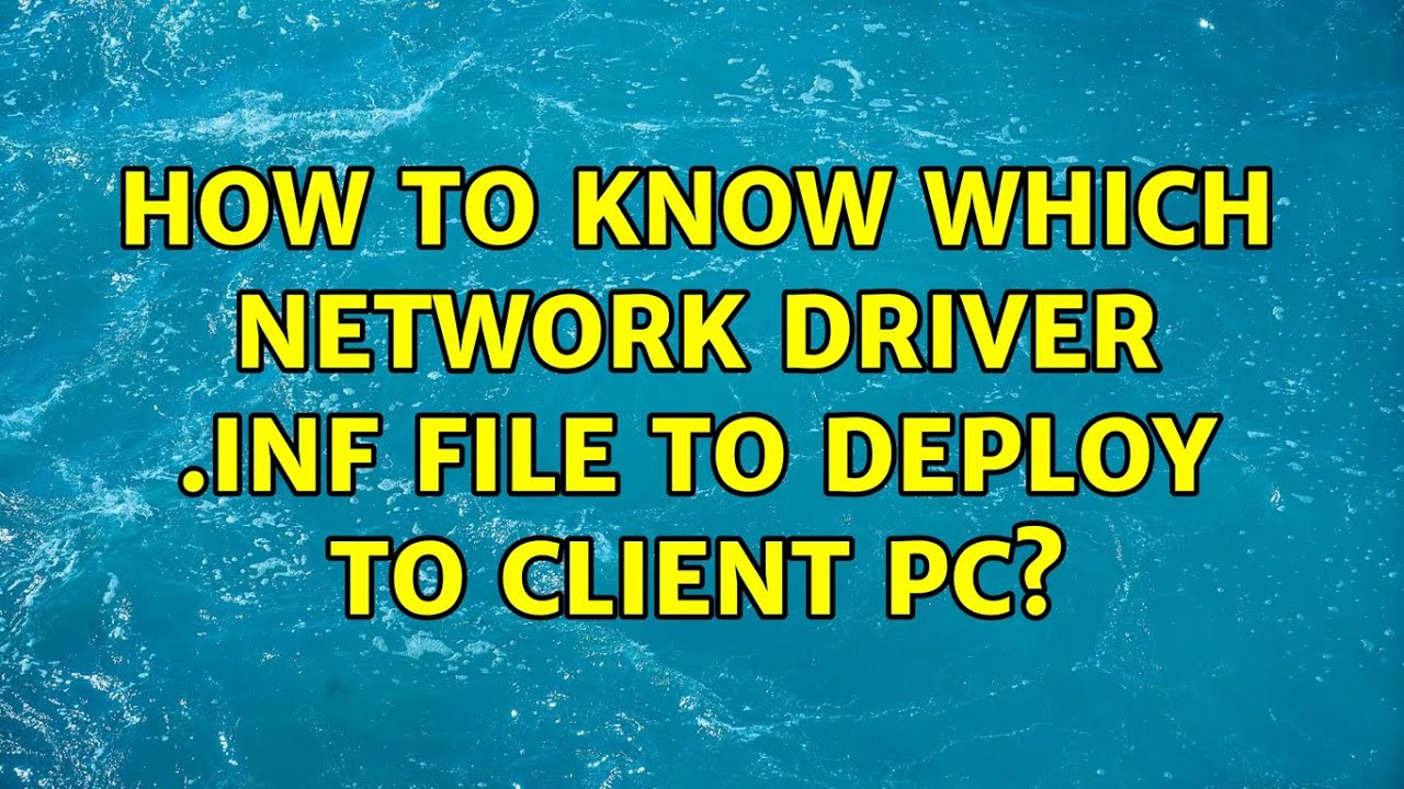 How to know which network driver .inf file to deploy to client PC ...
