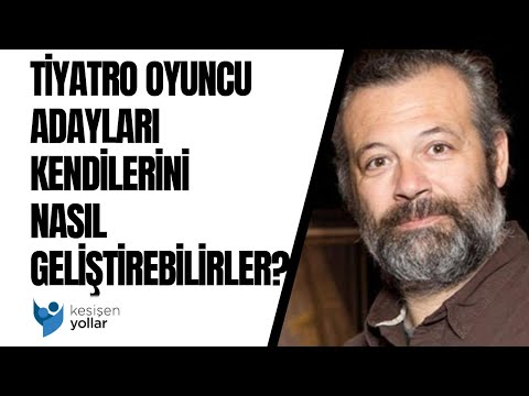 Tiyatro oyuncu adayları kendilerini nasıl geliştirebilirler? - Levent Üzümcü