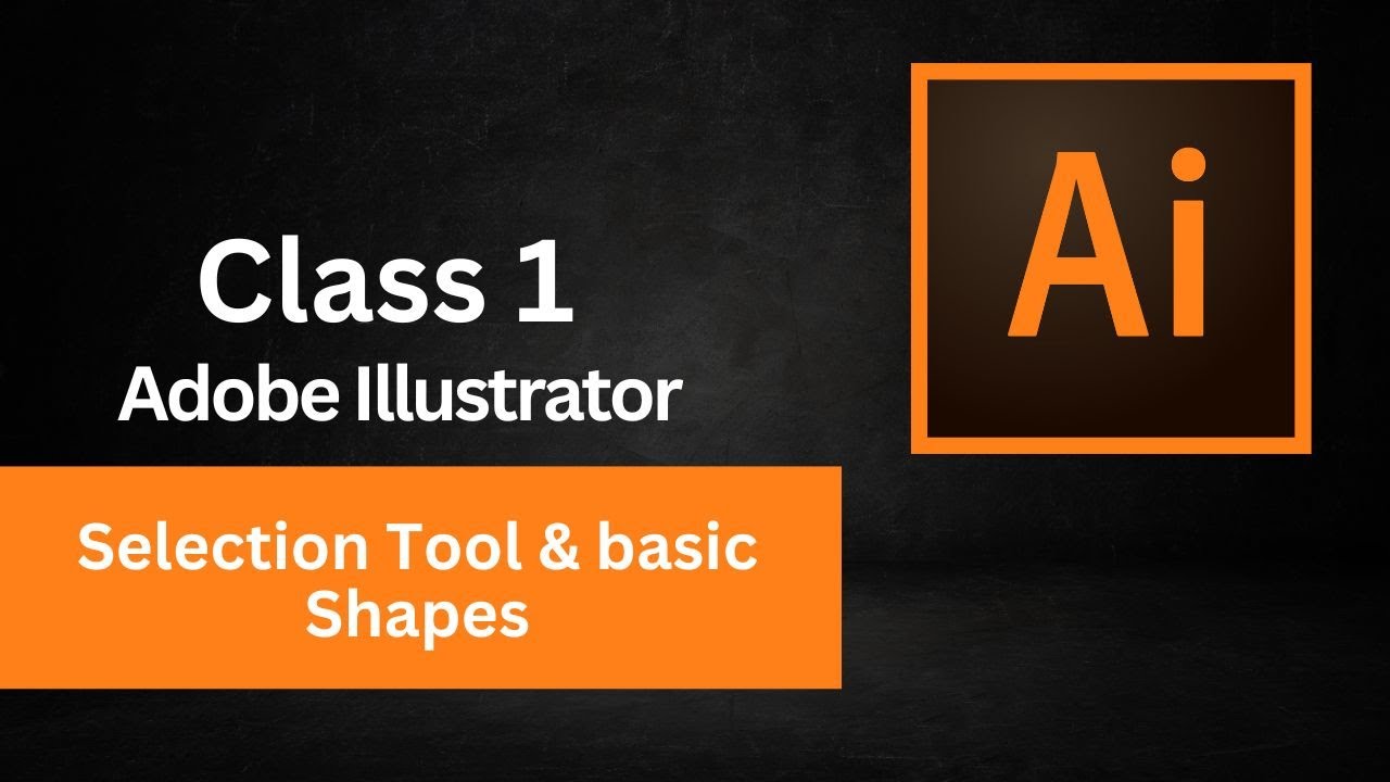 Adobe Illustrator Course | Illustrator tutorials for beginners | Selection Tool & basic Shapes ...