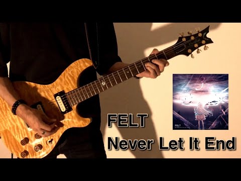 【FELT】Never Let It End (guitar cover) 【東方ボーカル】 - YouTube