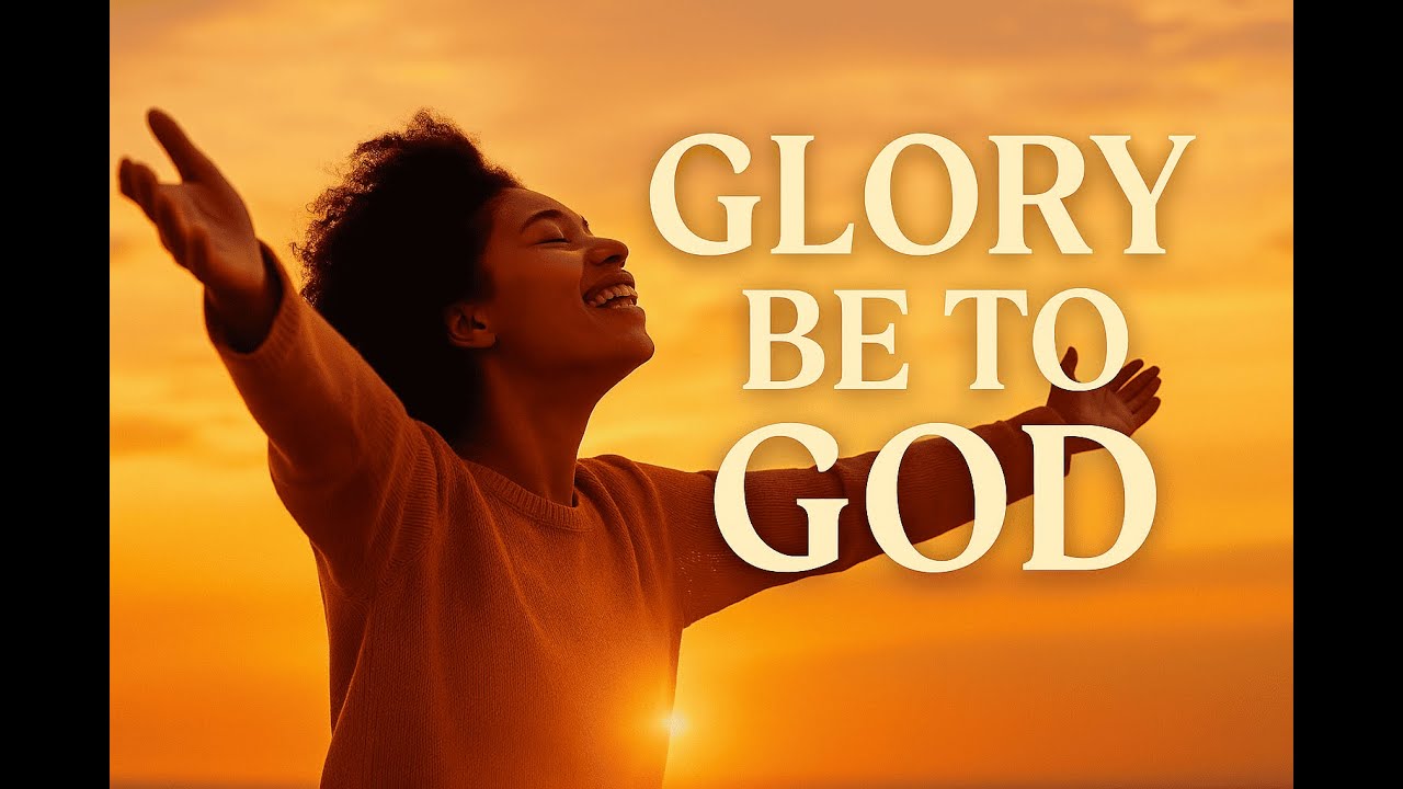 Glory Be to God – Celebrate God’s Goodness with This Joyful Praise Song ...
