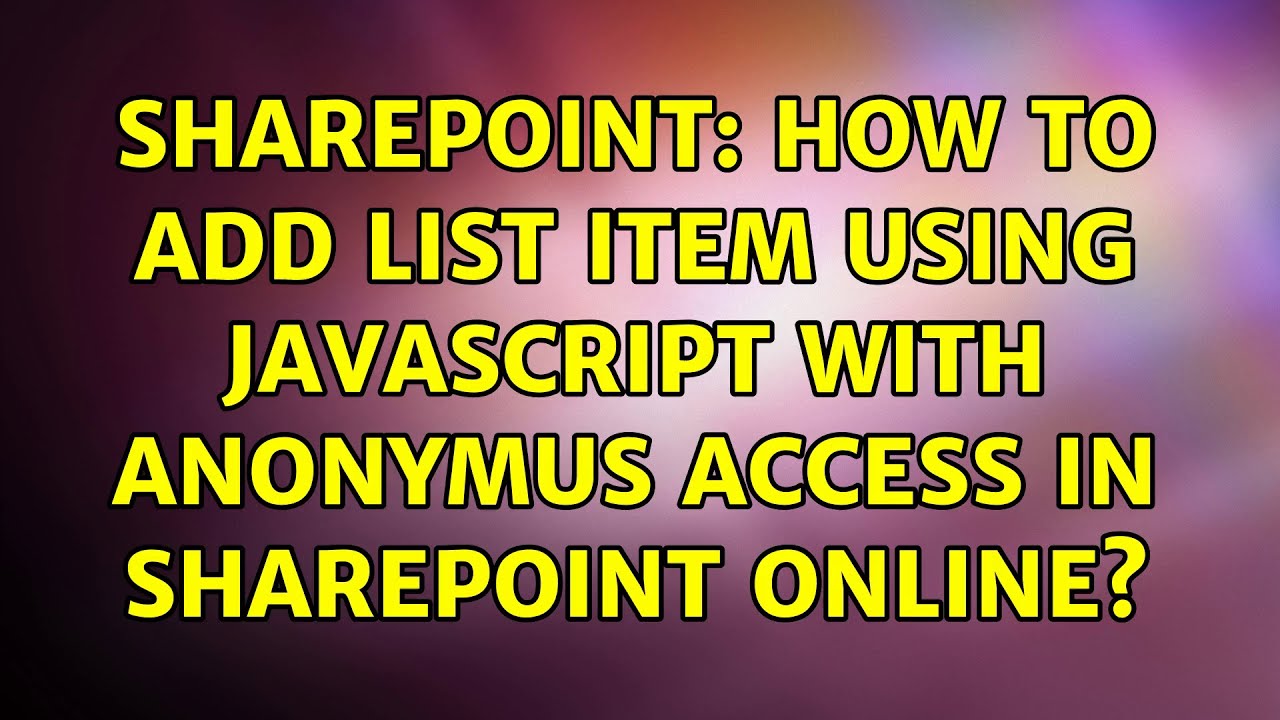 Sharepoint How To Add List Item Using Javascript With Anonymus Access In Sharepoint Online