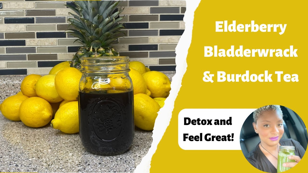 Elderberry Bladderwrack & Burdock Tea | Drink This To Detox & Reduce ...
