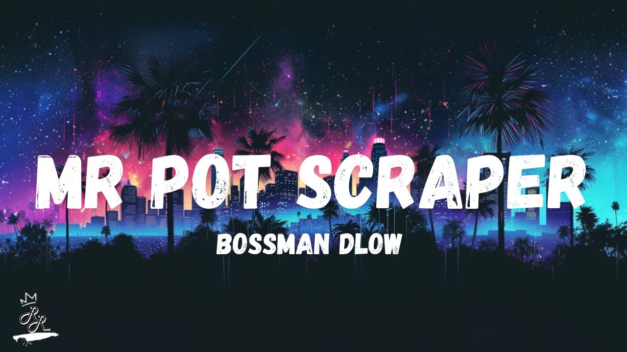 BossMan Dlow - Mr Pot Scraper (Lyrics) - YouTube