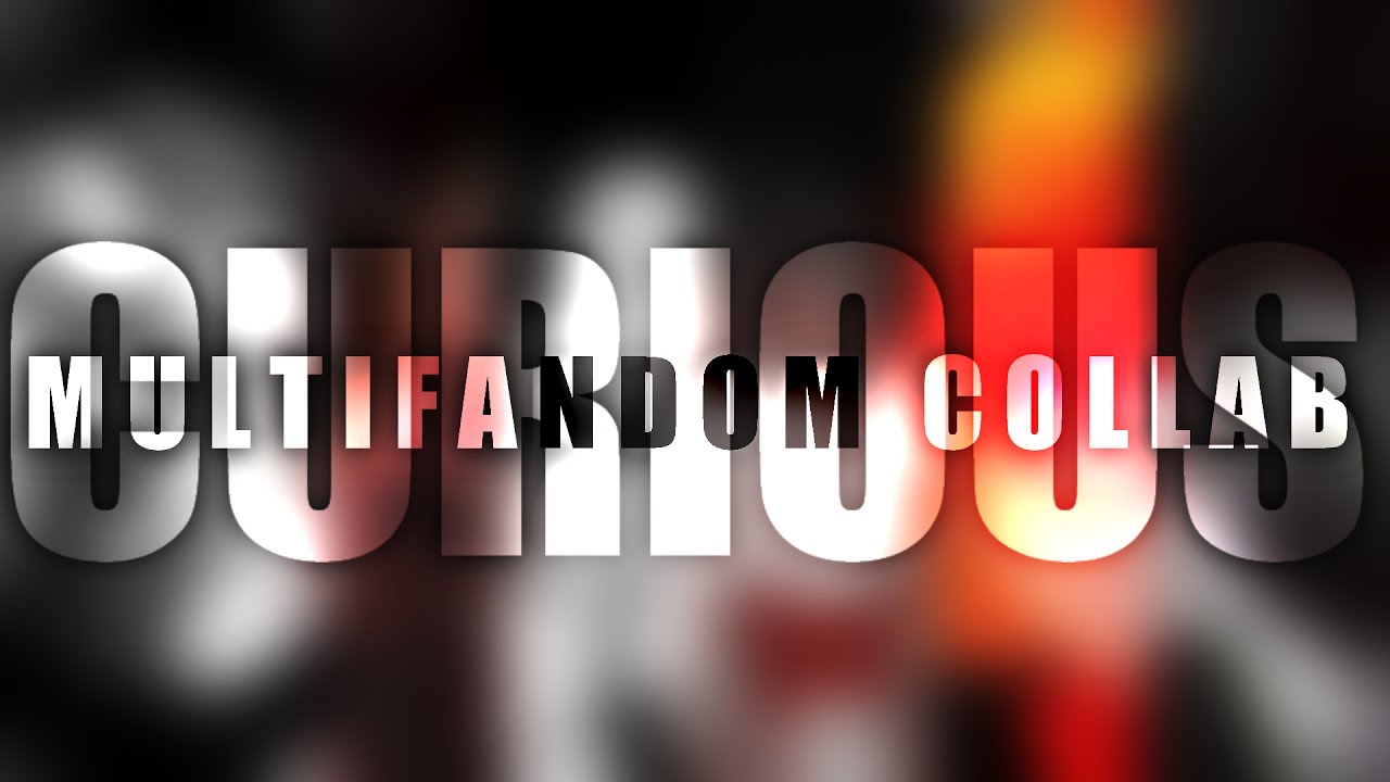 Curious | Multifandom Collab - YouTube