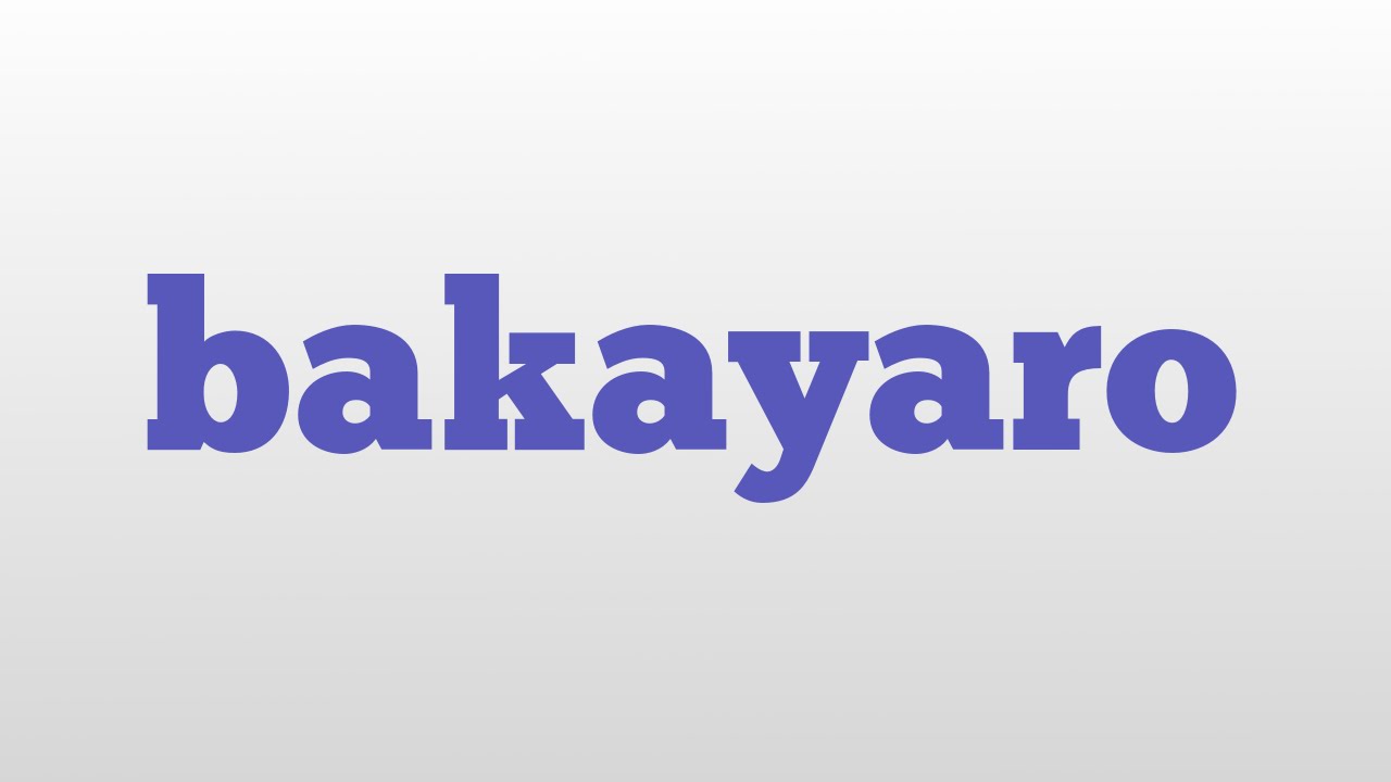 bakayaro meaning and pronunciation - YouTube