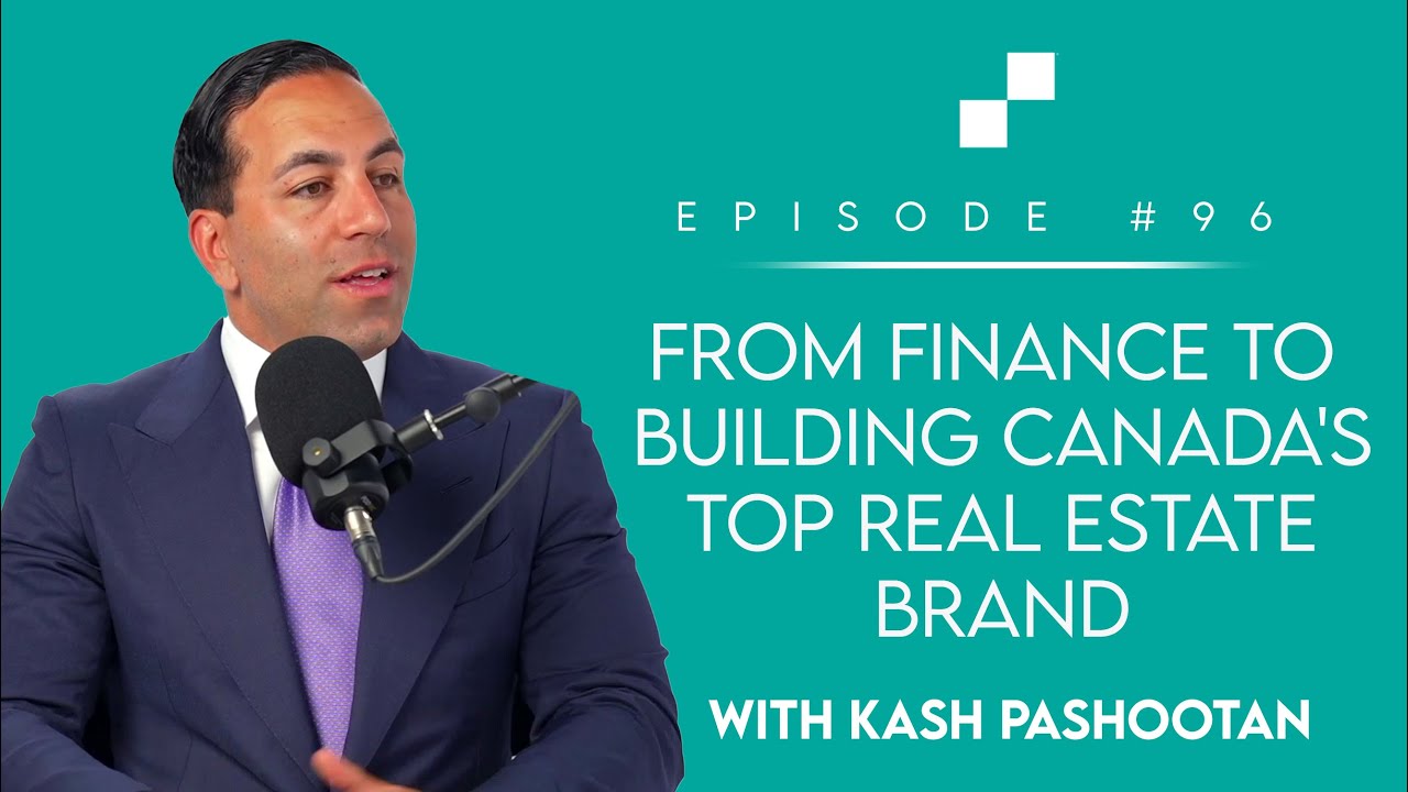Ep 96 - From Finance to Building Canada's Top Real Estate Brand w/ Kash ...