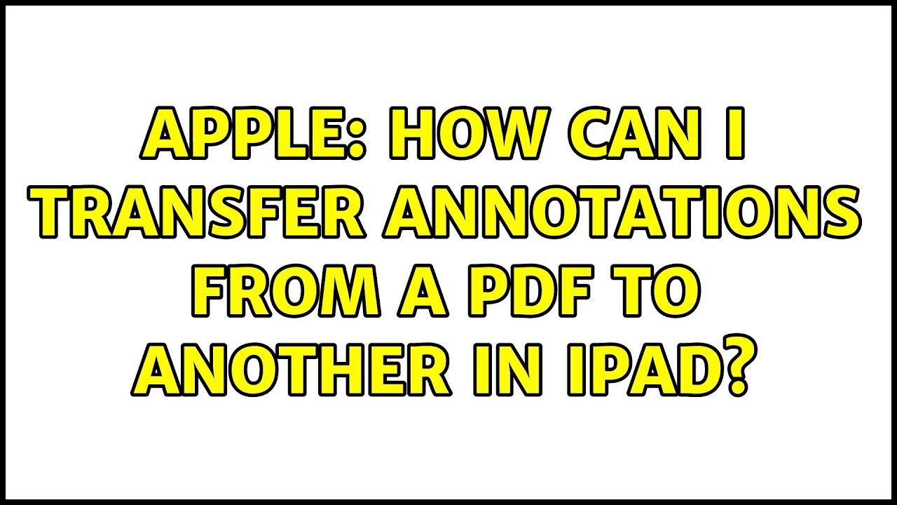 Apple How Can I Transfer Annotations From A PDF To Another In IPad 2 Apple How Can I Transfer Annotations From A PDF To Another In IPad 2