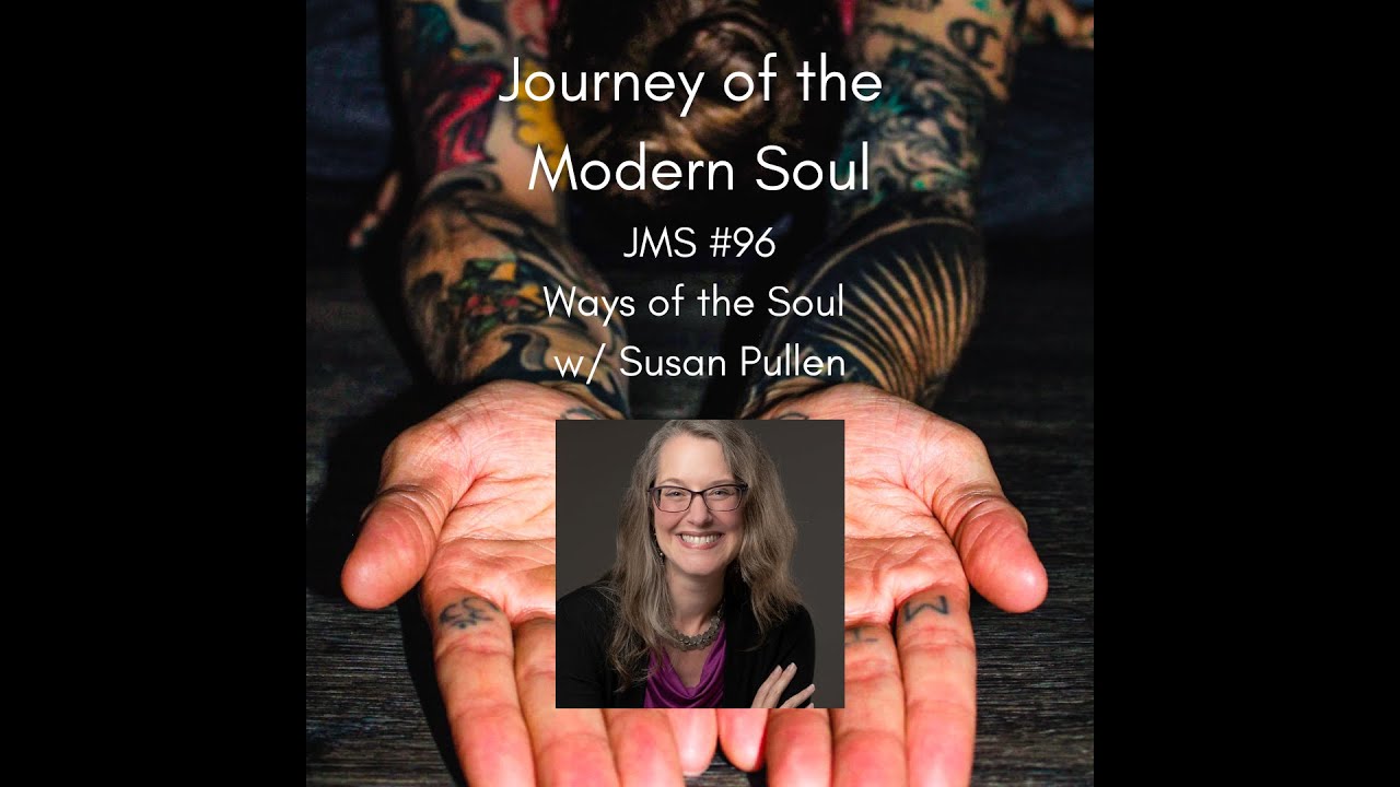 JMS #96 - Ways of the Soul w/ Susan Pullen - YouTube