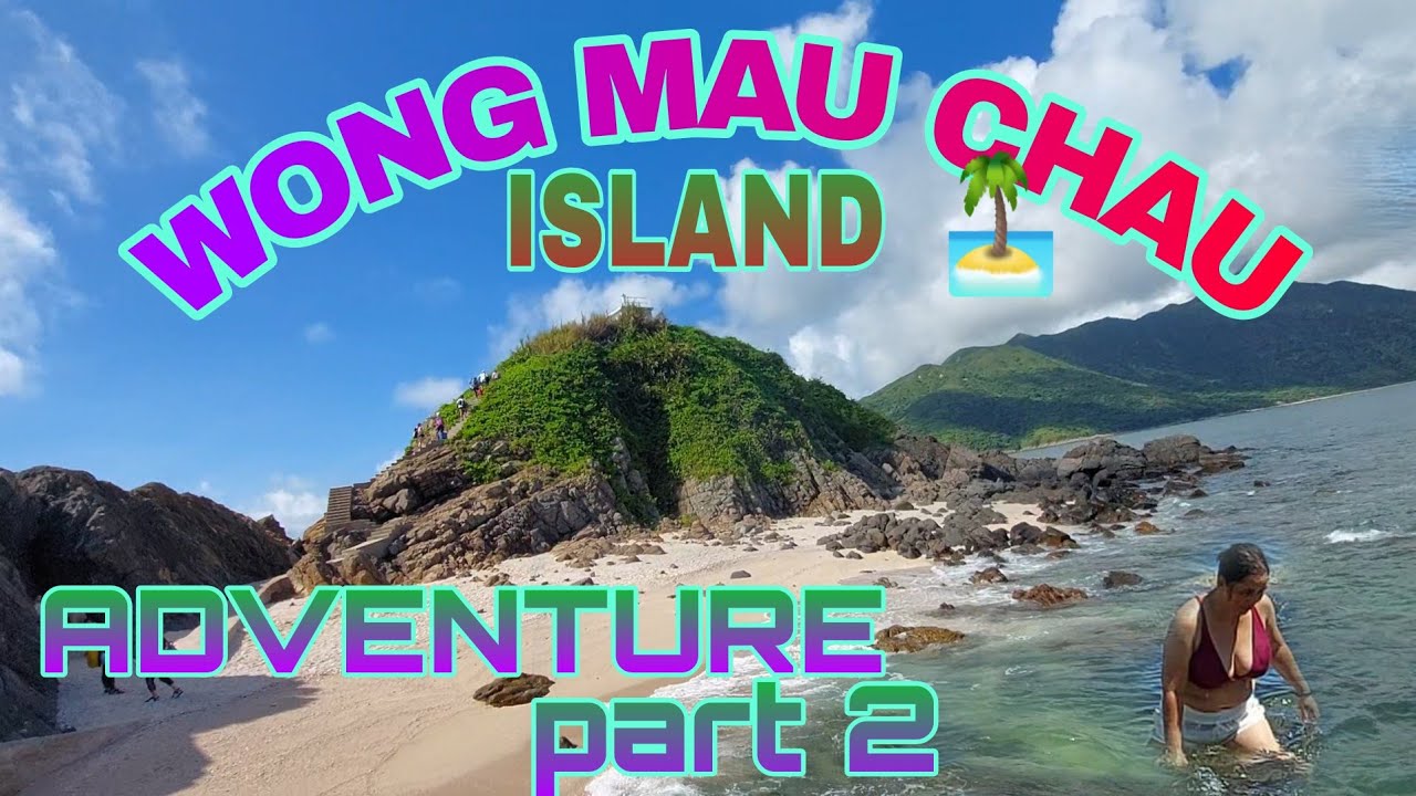 WONG MAU CHAU ISLAND🏝 ADVENTURE part 2 ||ISPIRIKITIK LANGGA - YouTube