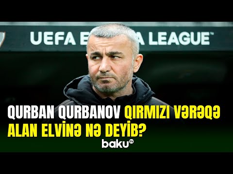 Qurban Qurbanov qırmızı vərəqə alan Elvin Cəfərquliyevə nə dedi?
