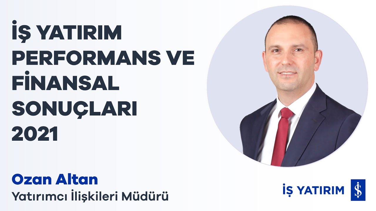 İŞ YATIRIM PERFORMANS VE FİNANSAL SONUÇLARI 2021 - Ozan Altan - YouTube