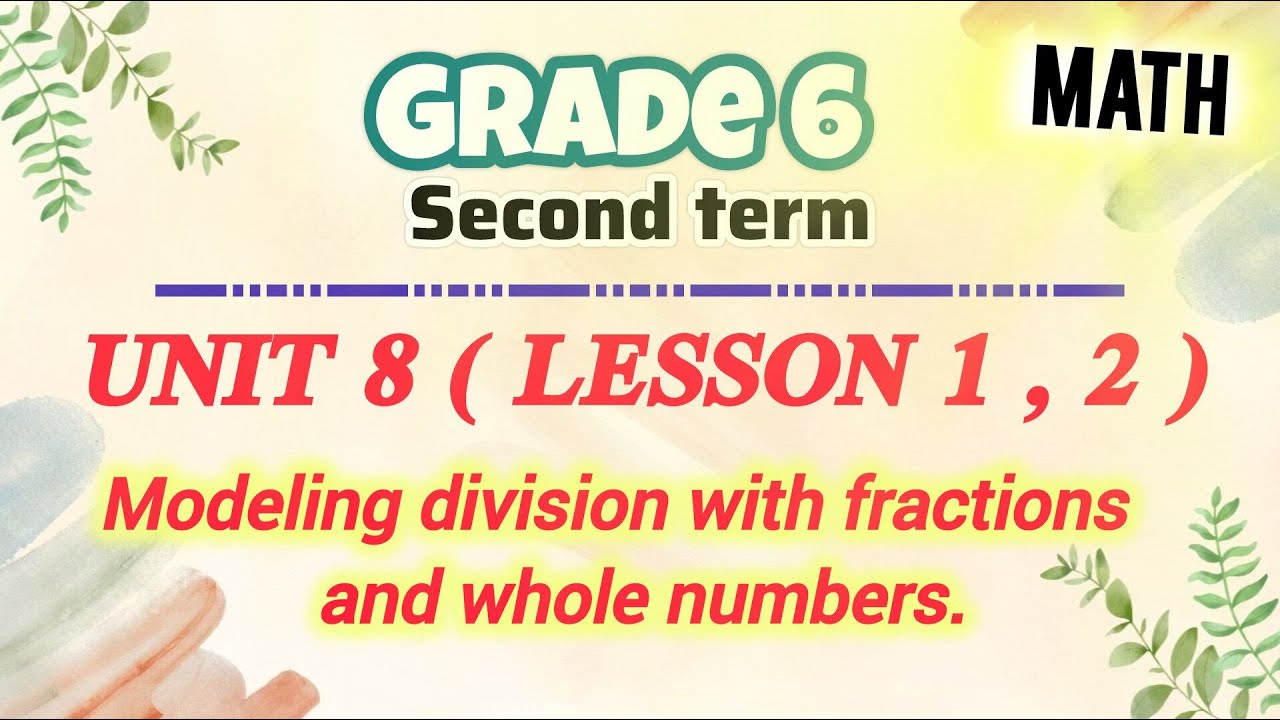 Math - Grade 6 - 2nd term- unit 8 - lessons 1&2-Modeling Division with ...