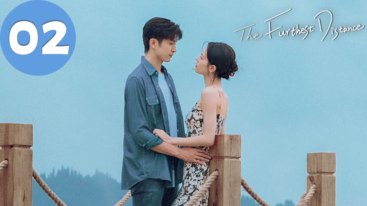 ENG SUB | The Furthest Distance | EP02 | 最遥远的距离 | Zhong Chuxi, Zhang ...