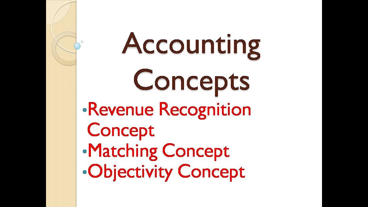 Accounting Concepts: Revenue Recognition, Matching and Objectivity ...