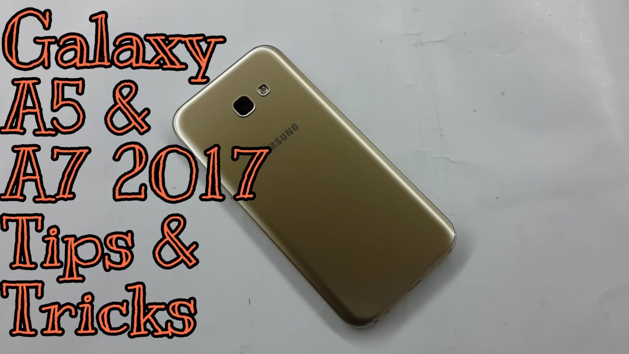 Galaxy A5 & A7 2017 Tips and Tricks - YouTube
