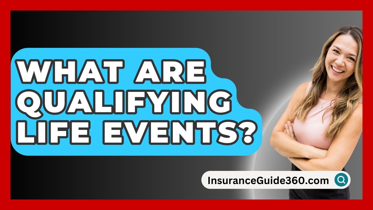 What Are Qualifying Life Events? - InsuranceGuide360.com - YouTube