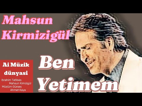 Mahsun Kirmizigül - Ben Yetimem (ai)(yapay zeka)