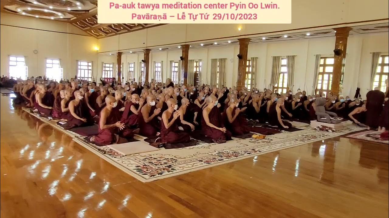 Pa Auk tawya meditation center, Pyin Oo Lwin. Pavāraṇā – Lễ Tự Tứ 29/10/2023 - YouTube