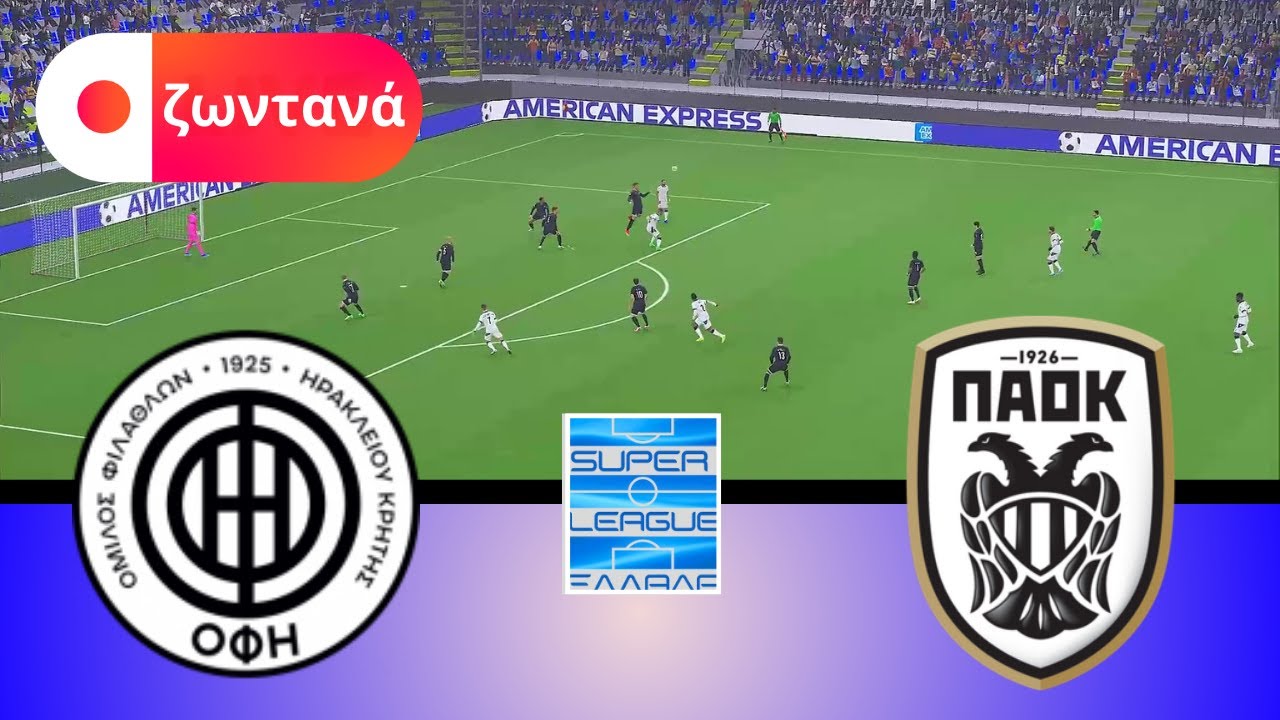 ζωντανά - οφι κρητης vs παοκ | Ελληνική Σούπερ Λίγκα 2024-25 ...