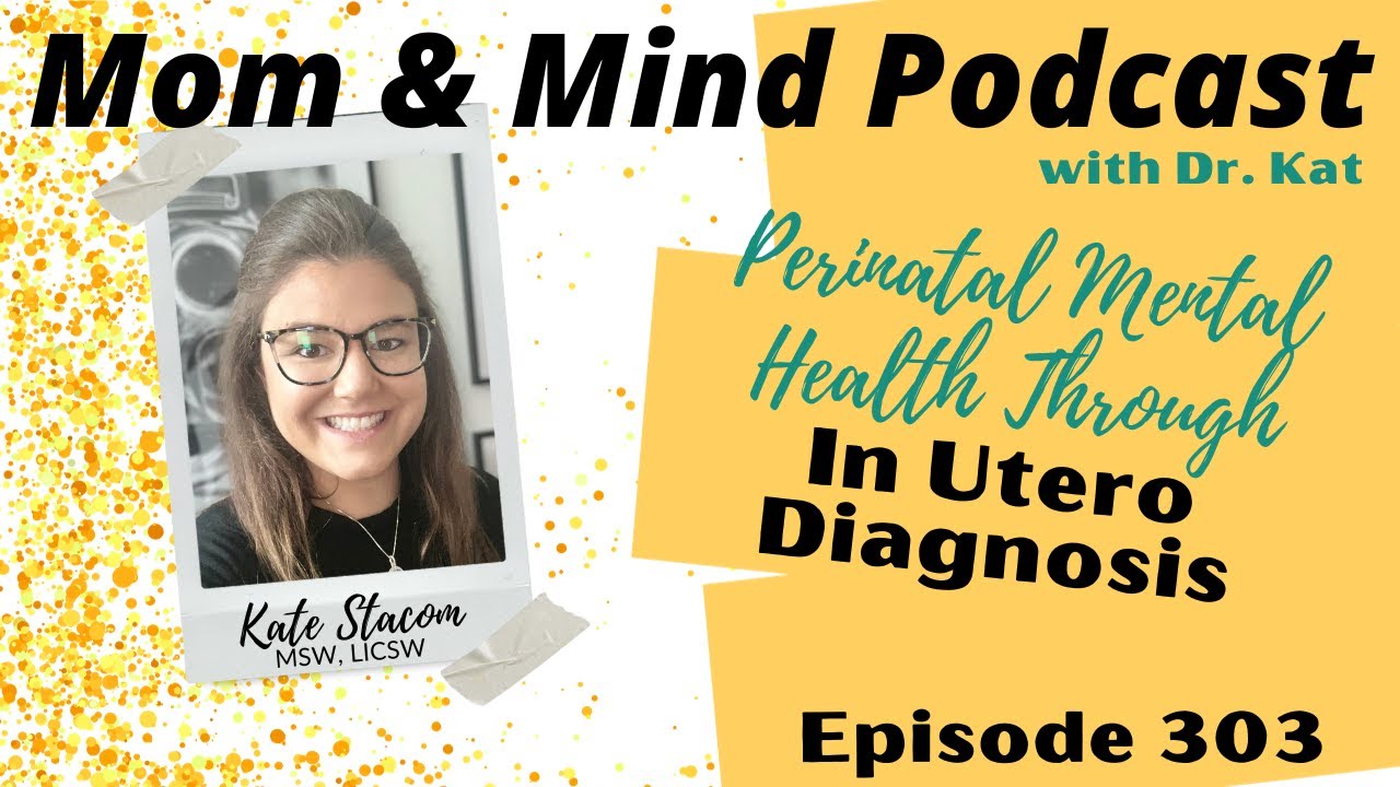 #303- Perinatal Mental Health through In Utero Diagnosis with Kate ...