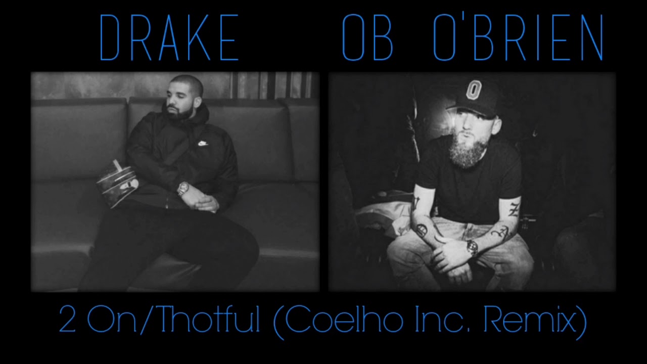 Drake & OB O'Brien - 2 On/Thotful (Coelho Inc. Remix) - YouTube