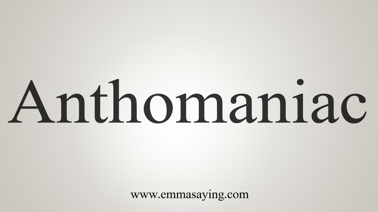 How To Say Anthomaniac - YouTube
