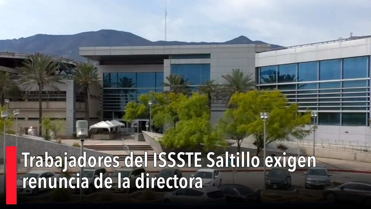Trabajadores del ISSSTE Saltillo exigen renuncia de la directora - YouTube