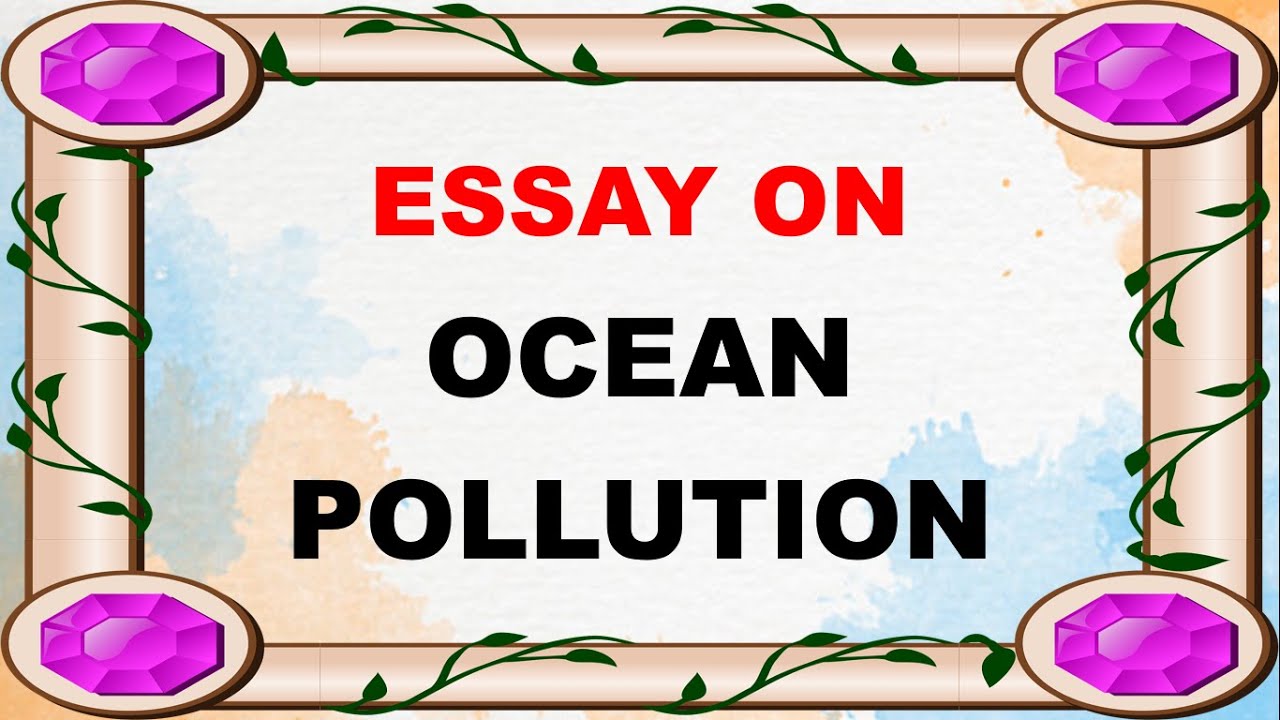 Essay on Ocean Pollution in English | Speech about Ocean Pollution ...