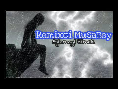 Remixci MusaBey-Ağlamayı Bilmek (Official video)