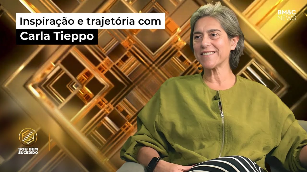 Inspiração e trajetória com Carla Tieppo | SOU BEM SUCEDIDO - YouTube