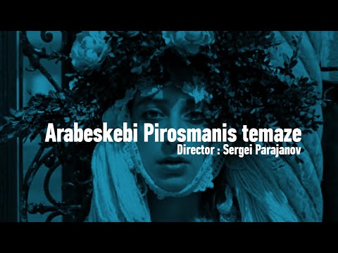 Arabesques on the Pirosmani Theme - Sergei Parajanov