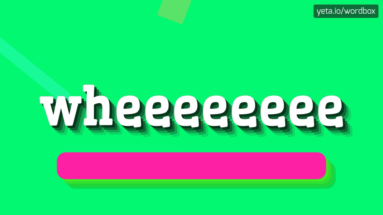 WHEEEEEEEE - HOW TO PRONOUNCE IT!? - YouTube