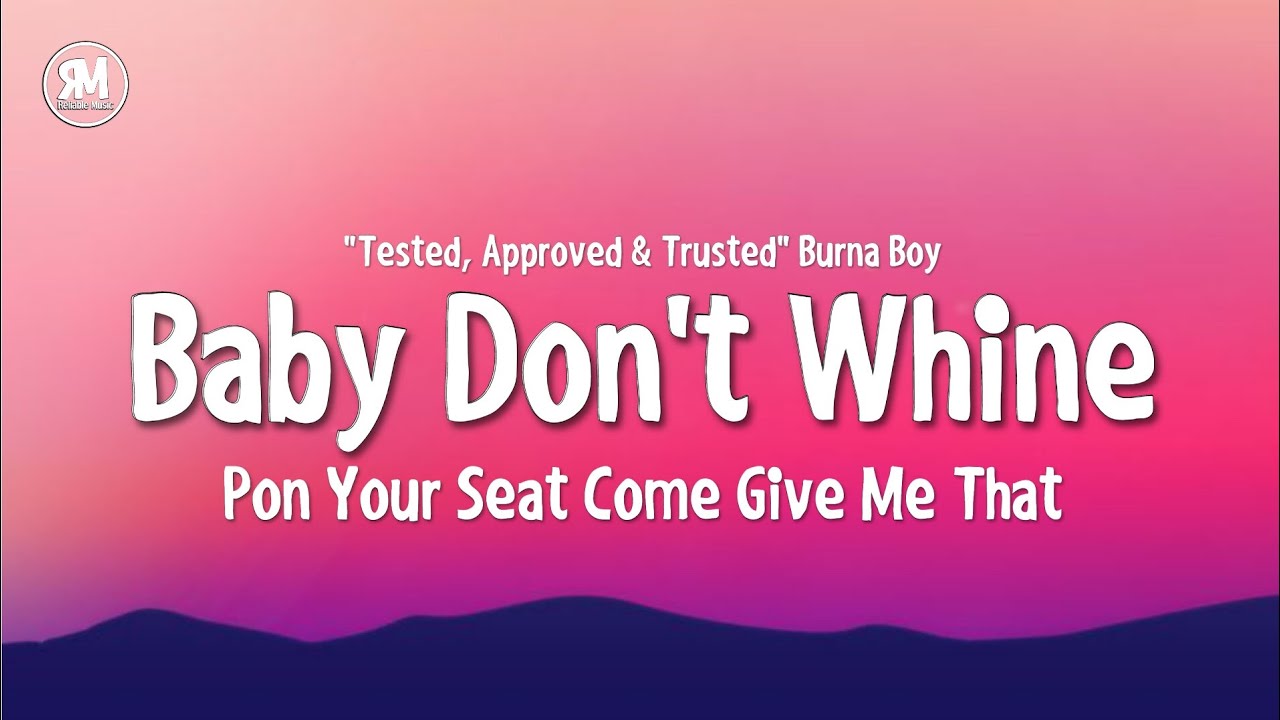 baby don't whine pon your seat come give me that new trending song ...