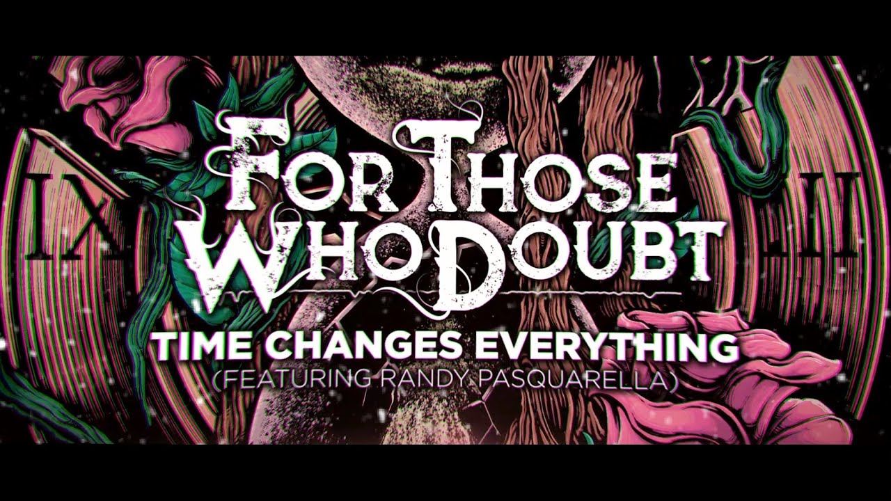 For Those Who Doubt - Time Changes Everything (feat. Randy Pasquarella of If I Were You) - YouTube