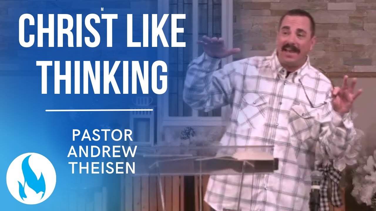 Christ Like Thinking - Pastor Andrew Theisen - YouTube