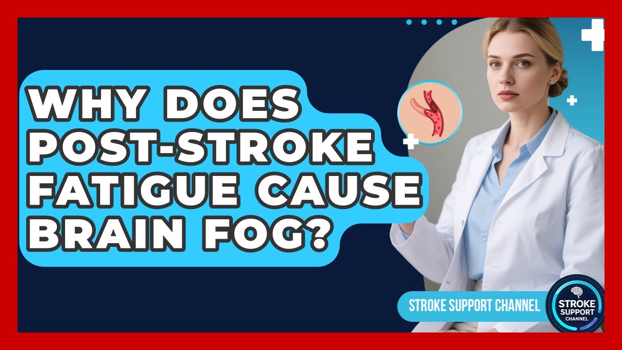 Why Does Post-Stroke Fatigue Cause Brain Fog? - Stroke Support Channel ...