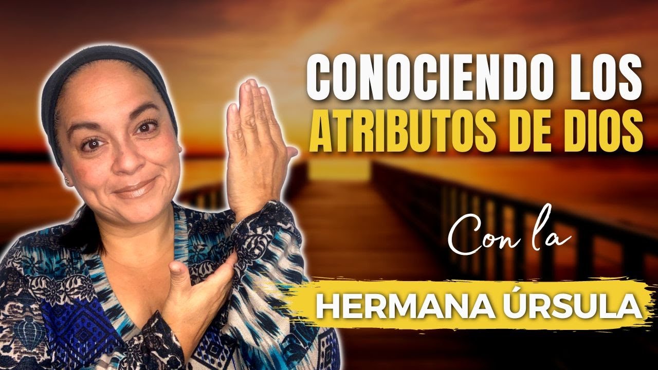 Conociendo los atributos de Dios | Conversando con la hermana Úrsula ...