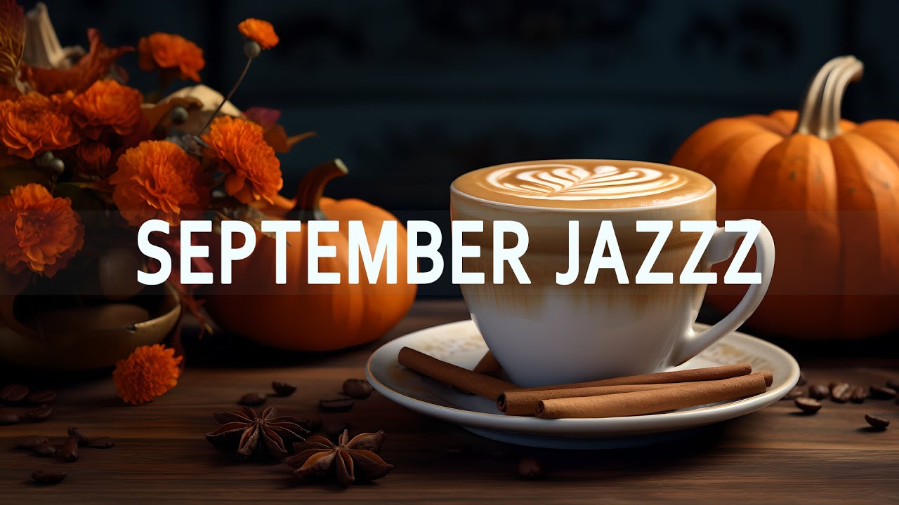 Positive September Jazz ☕ Upbeat your moods Relaxing Jazz Instrumental ...